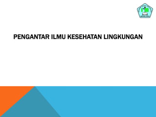 Week 01 pengantar ilmu kesehatan lingkungan | PPT