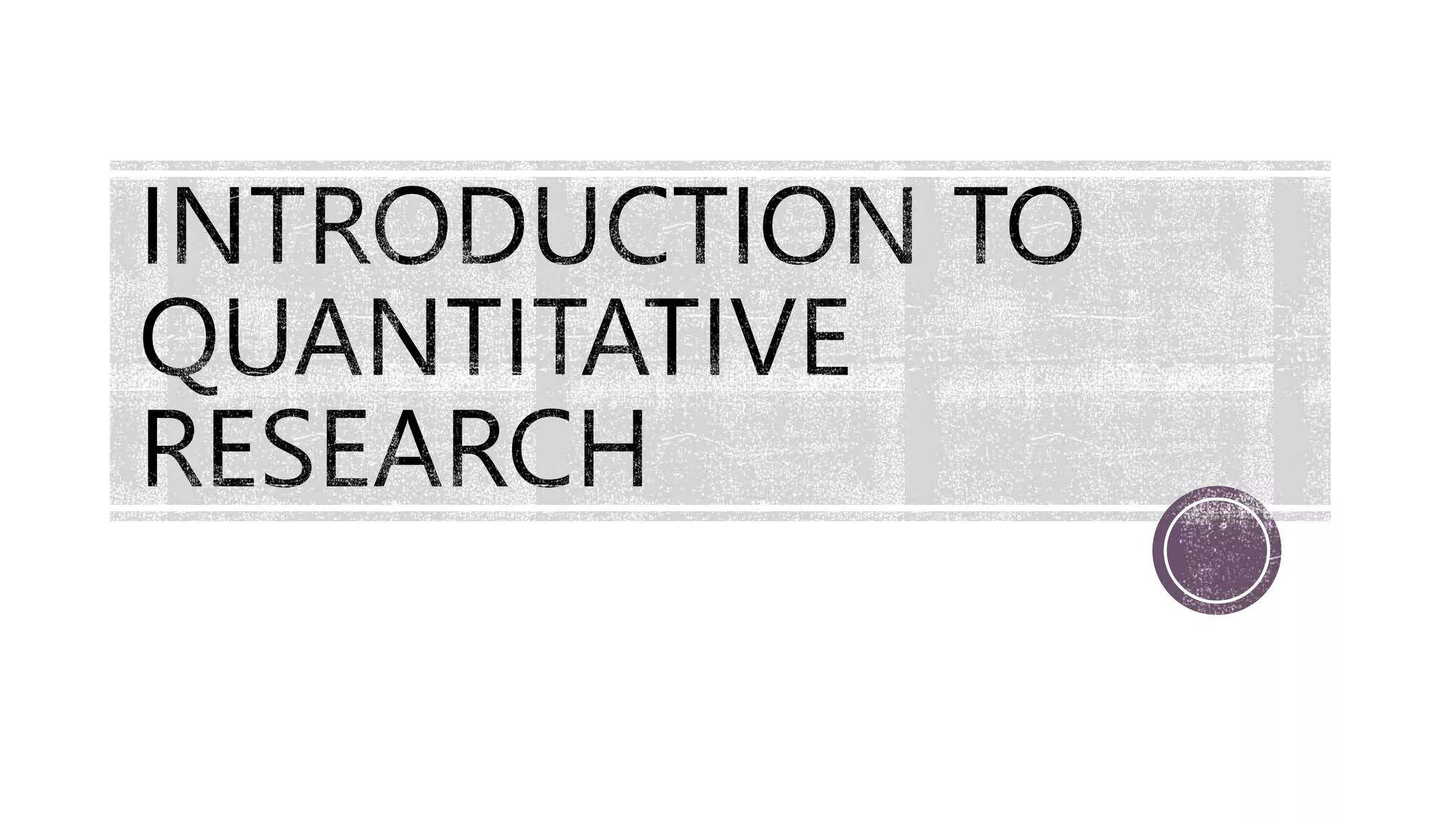 Week 1-2 -INTRODUCTION TO QUANTITATIVE RESEARCH.pptx