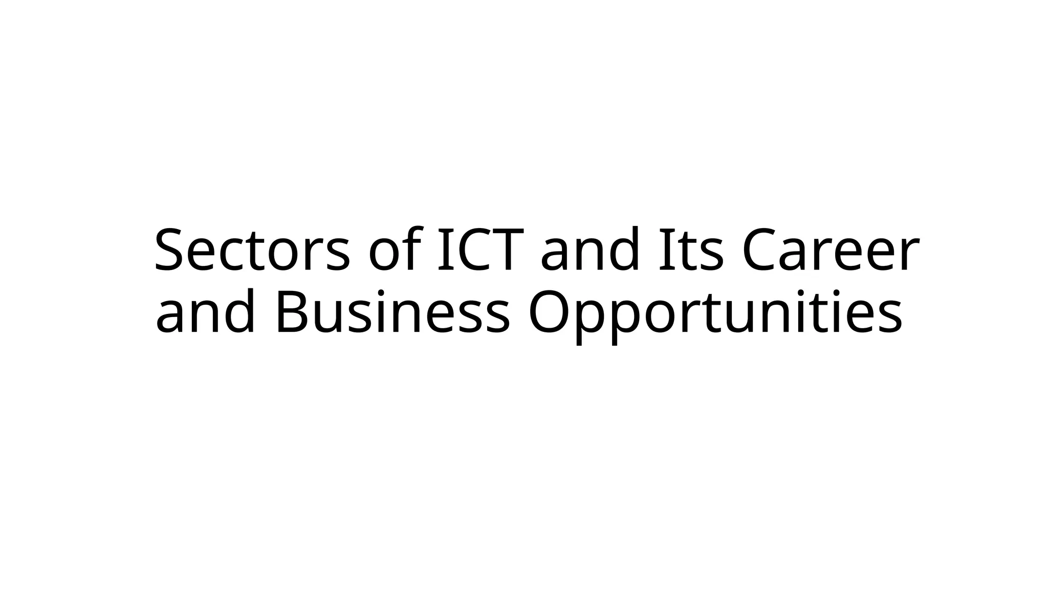 Sectors of ICT and Its Career and Business Opportunities | PPTX