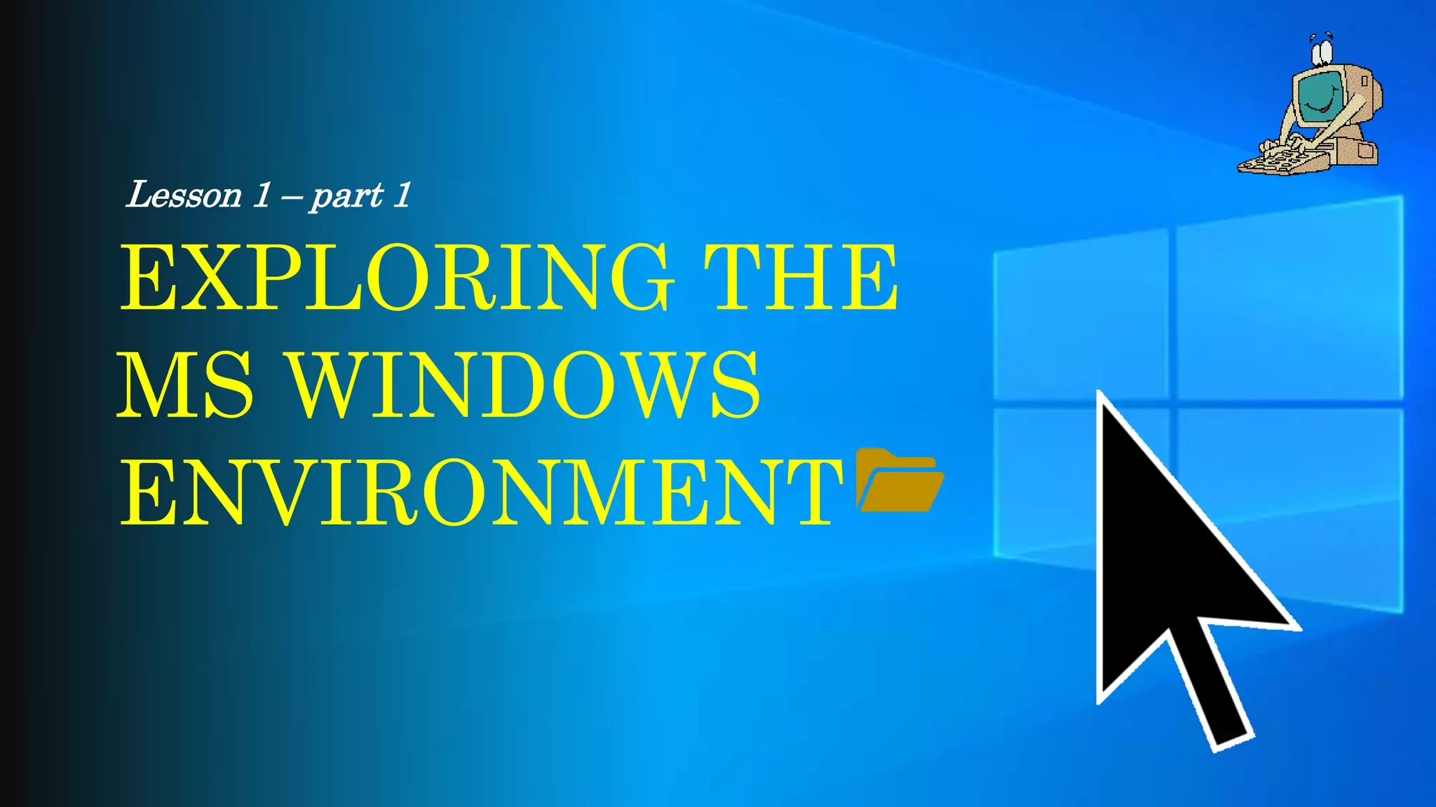 EXPLORING THE MS WINDOWS ENVIRONMENT | PPTX