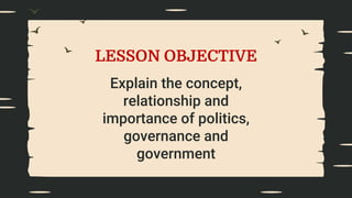 Week 1 concept, relationship, and importance of politics, governance ...