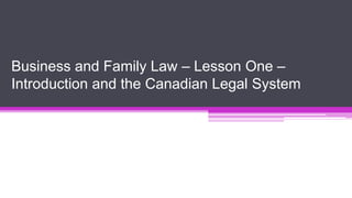 Week 1 - Introduction and the Canadian Legal System (1)(1).pptx