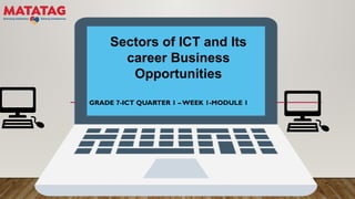 GRADE 7 ICT- Week 1-Sectors of ICT and Its career Business Opportunities - MATATAG CURRICULUM.pptx