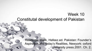 Week 10 Constitutal development of Pakistan.pptx
