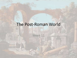 Week 11 (After Rome) | PPTX