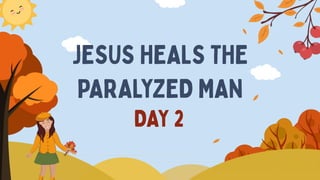 Jesus Heals the Paralyzed Man - Day 2.pptx