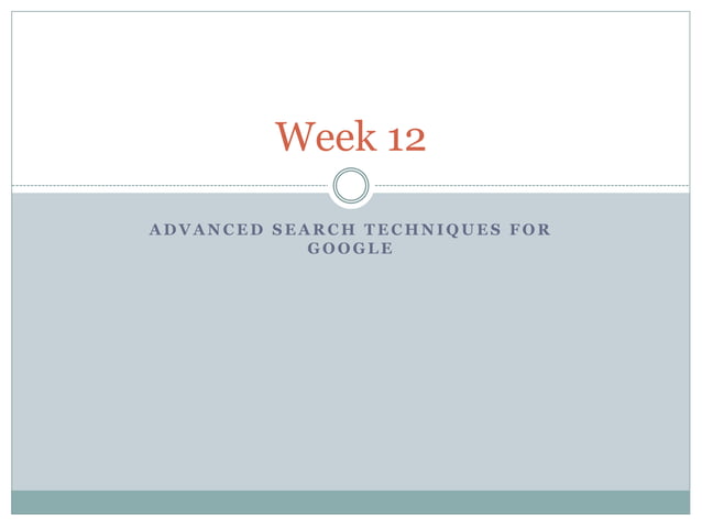 Week12keyconceptsgooglesearchtechniques | PPT