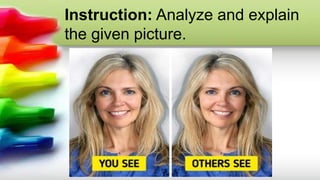 Week 13- Comparing Perceptions of One’s Self and How Others See Them.pptx