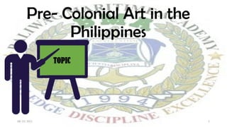 Week 13&15- Pre- Colonial Art in the Philippines.pptx
