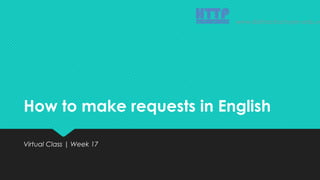 Week 17 virtual class how to make requests in english | PPT