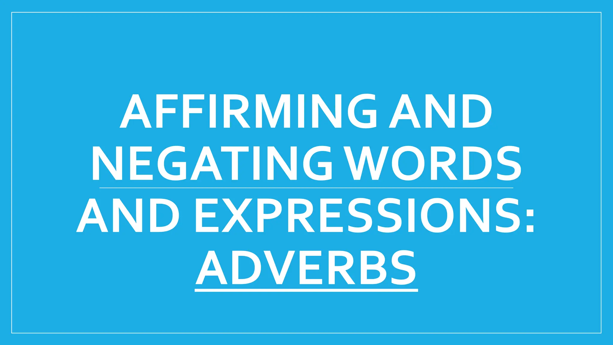 WEEK 1 Affirming and Negating Words and Expressions.pptx