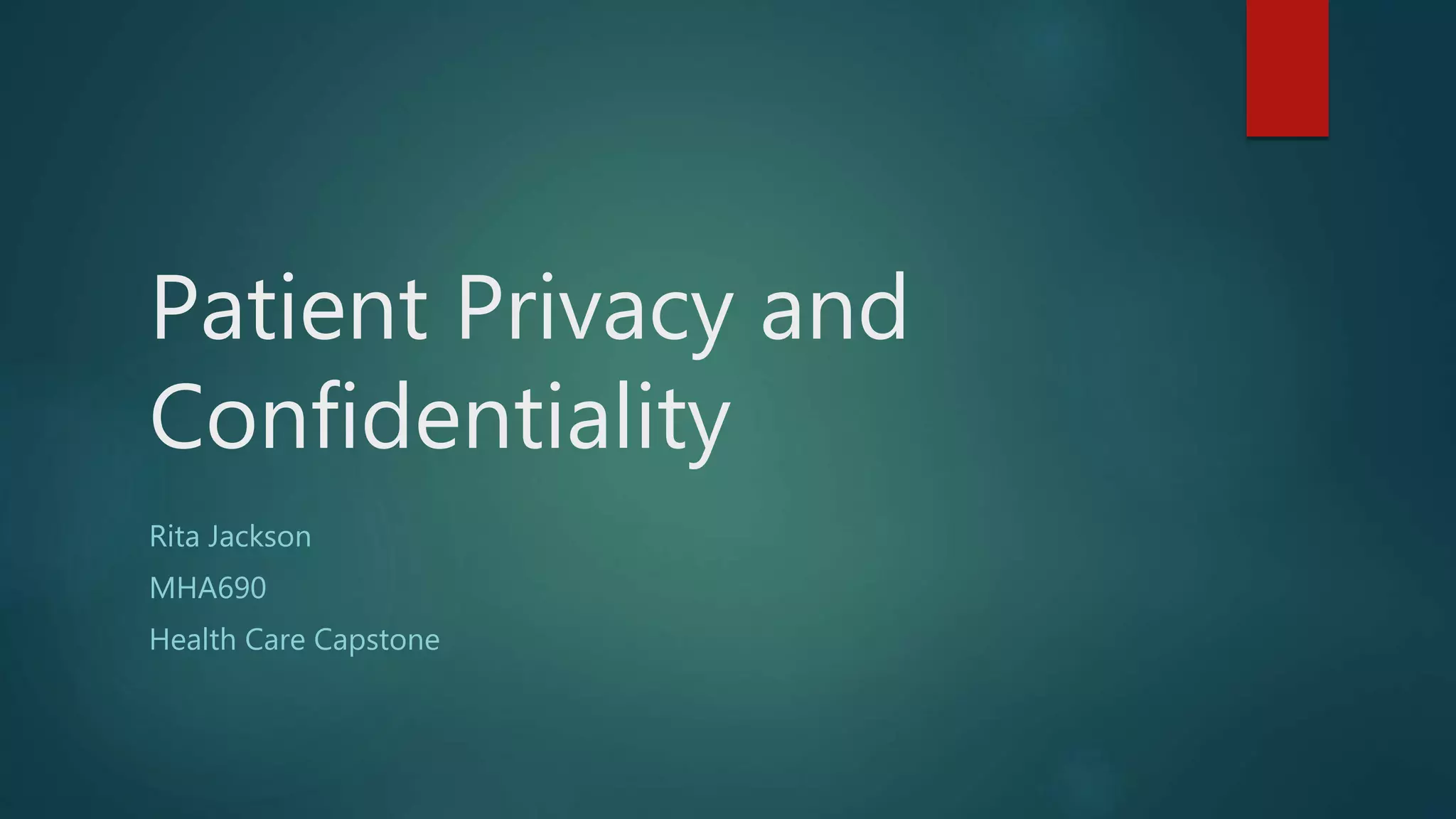 MHA690 Week 1 Patient Privacy and Confidentiality | PPT