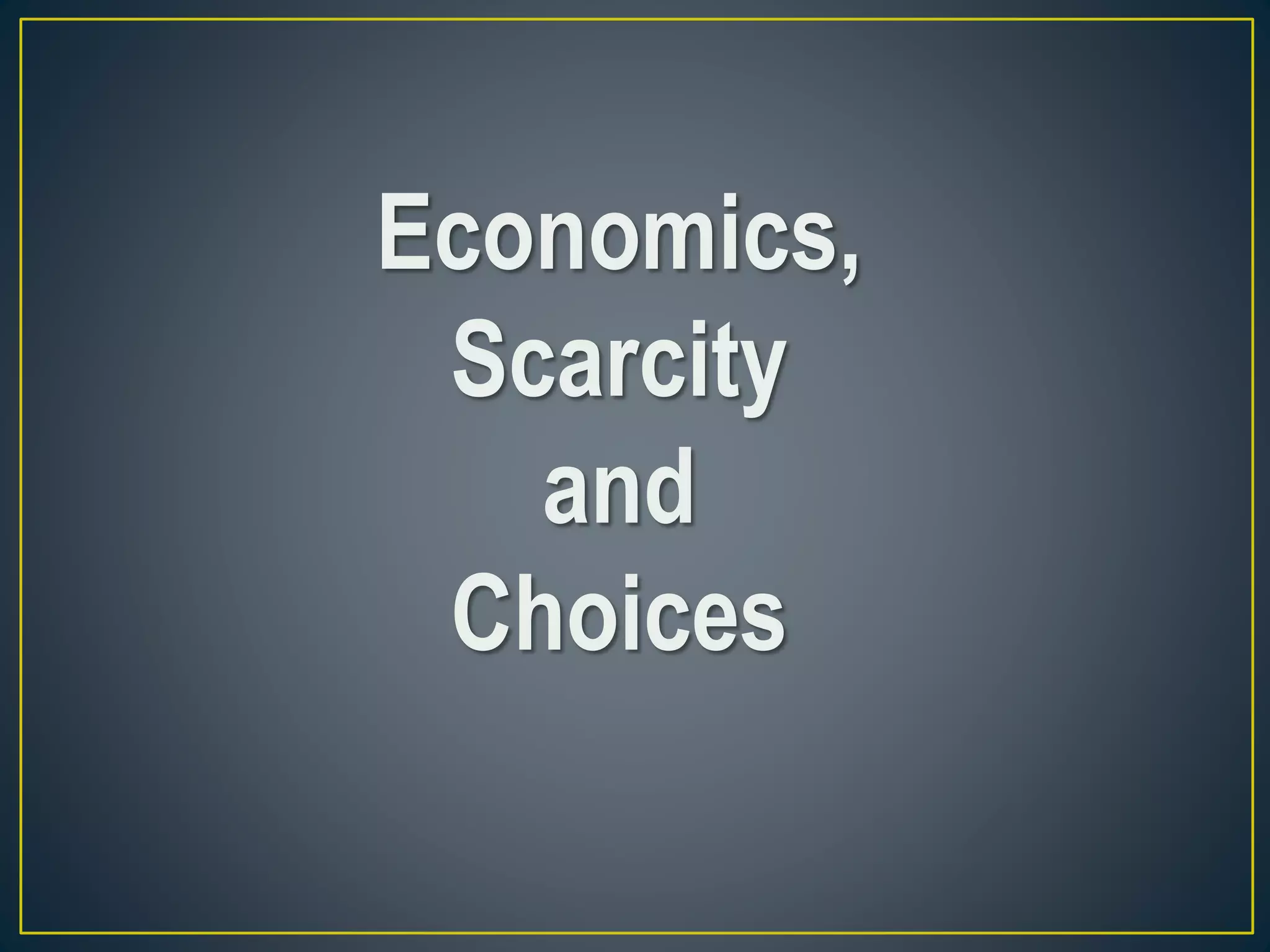 Economics, Scarcity and Choices | PPTX