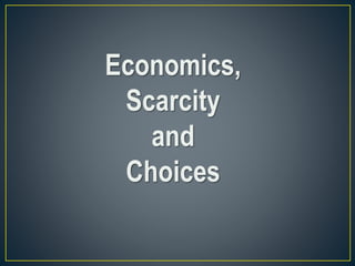 Economics, Scarcity and Choices | PPTX
