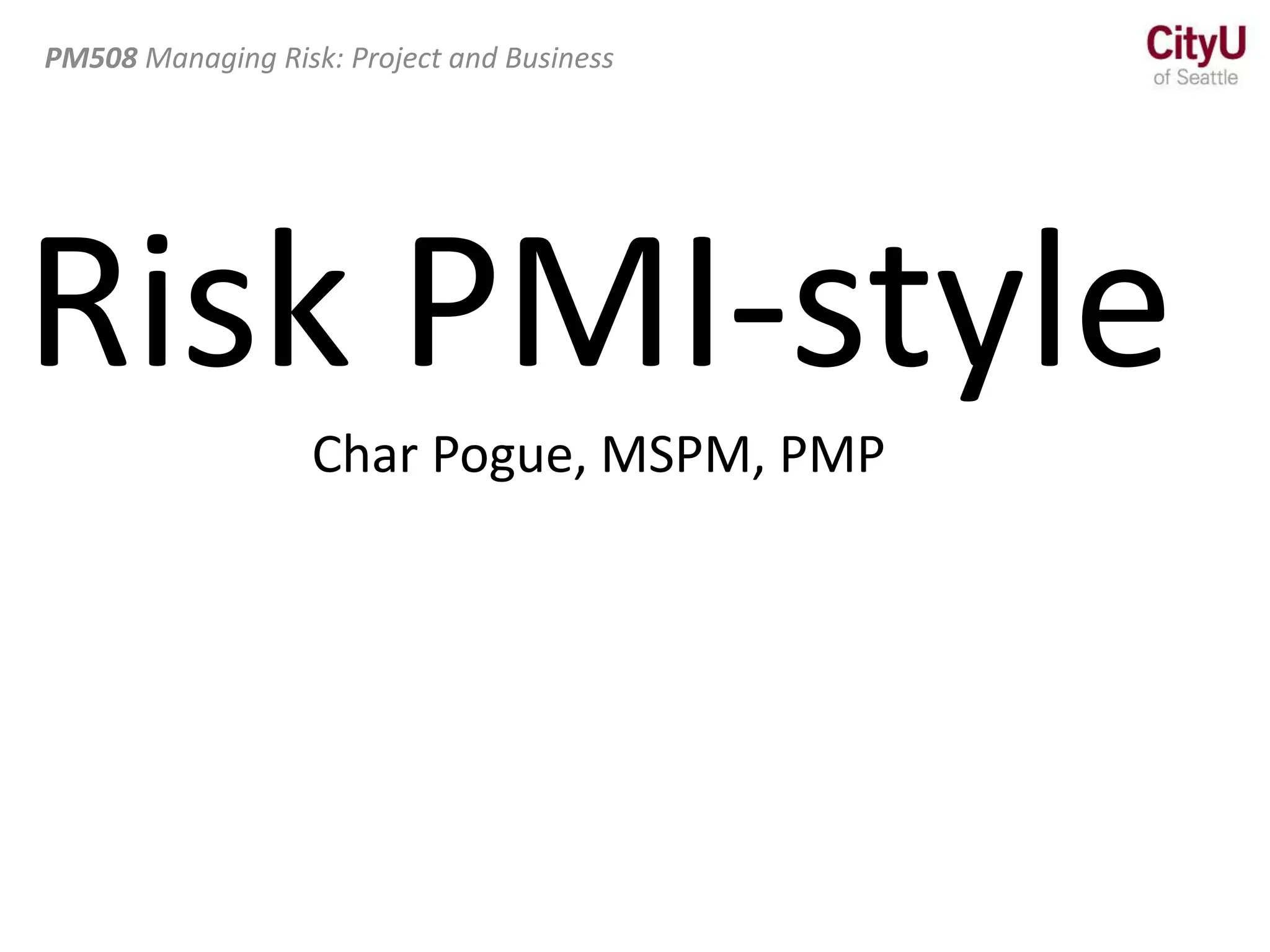 PM508 - Week 1, Project Risk Using PMI | PPTX