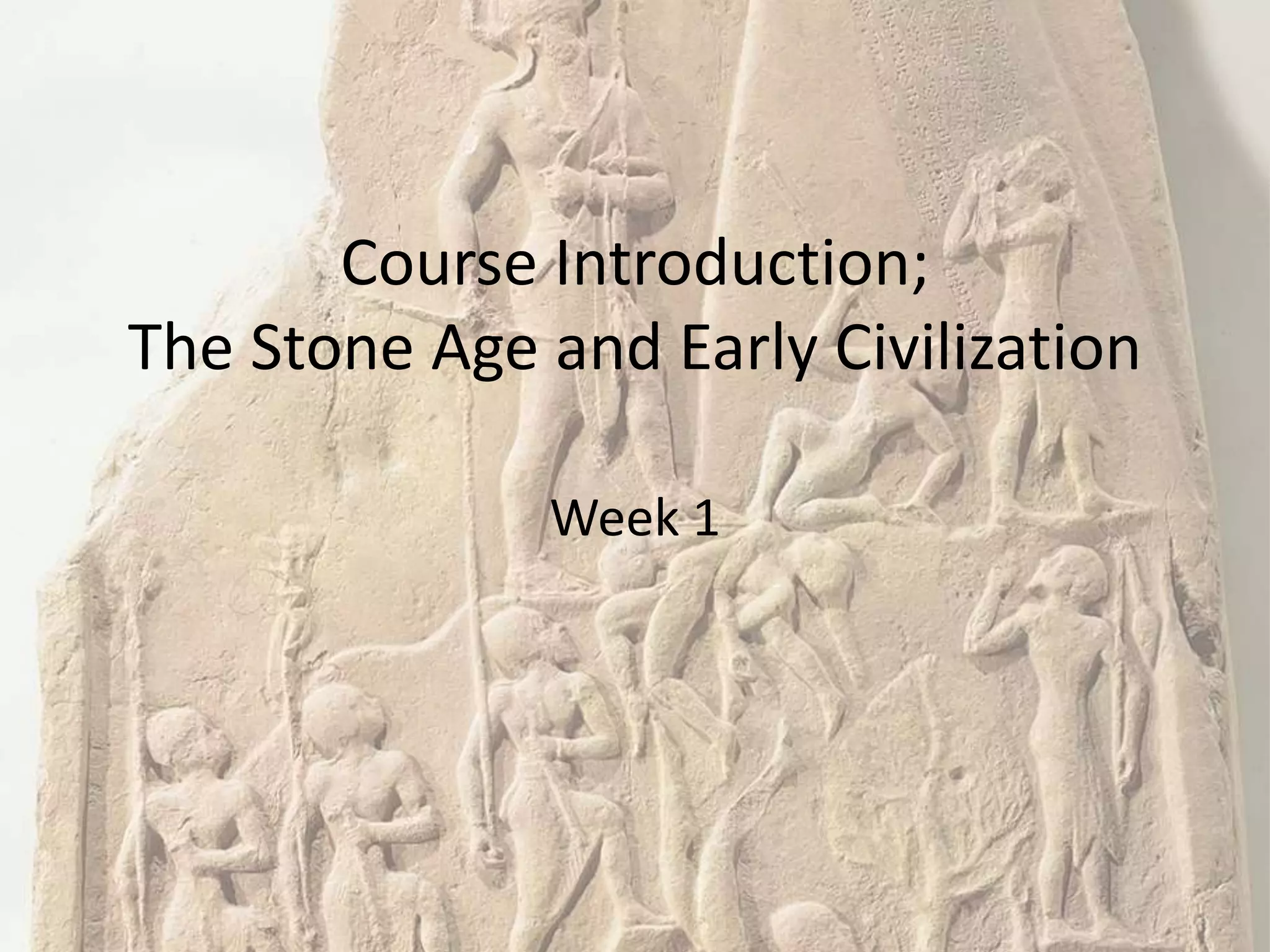 Week 1 (The Stone Age and Early Civilization) | PPT