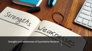 Characteristics, strength and weakness and kinds of quantitative ...