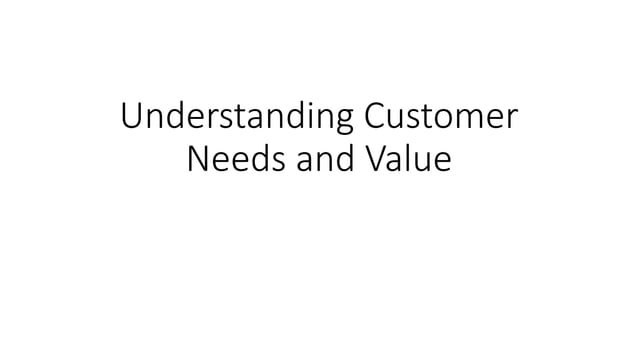 Understanding Customer Needs and Value.pptx | Marketing and Advertising ...