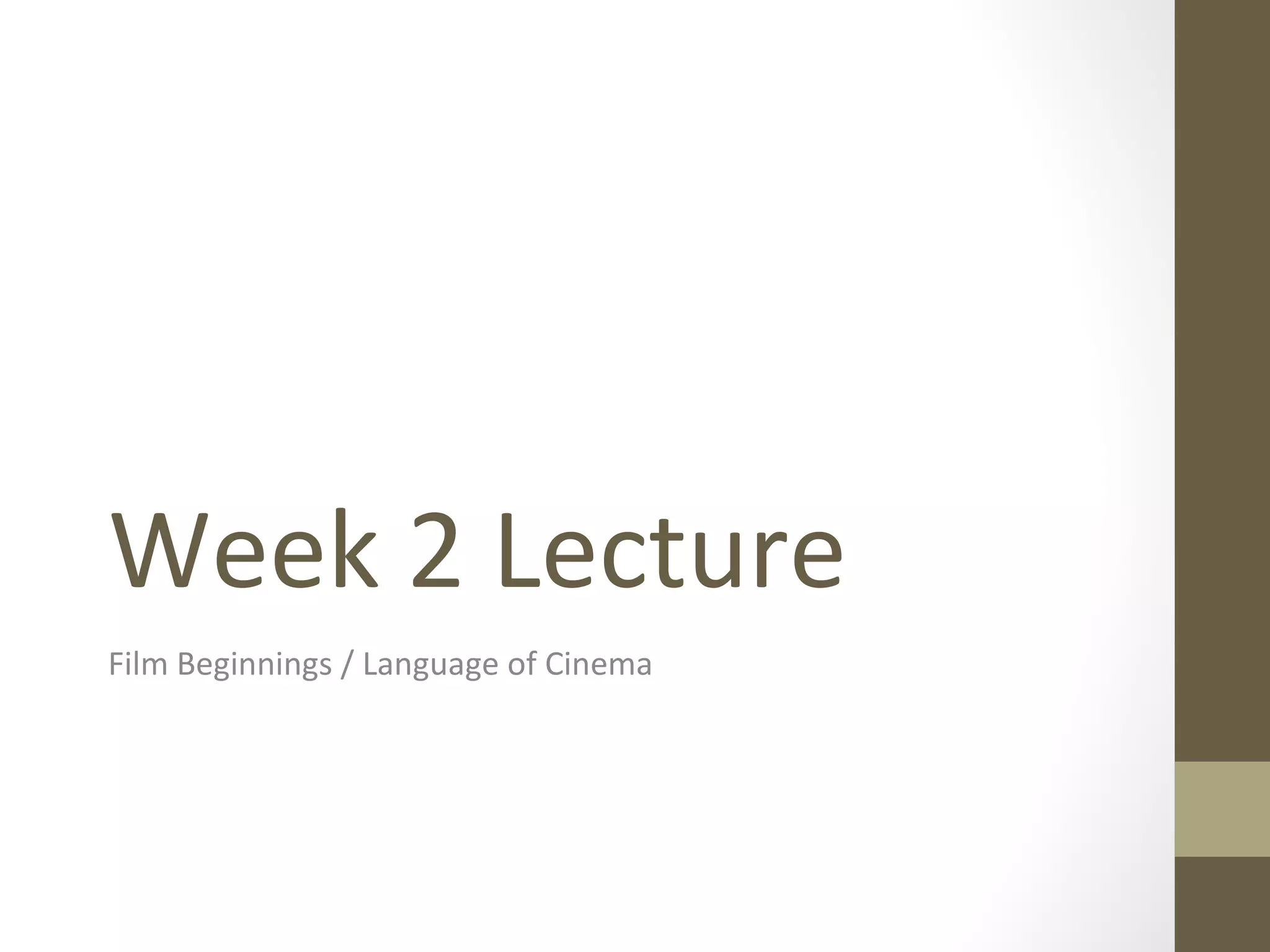 Film Studies -- Week 2 -- Film History/Language of Cinema | PPT