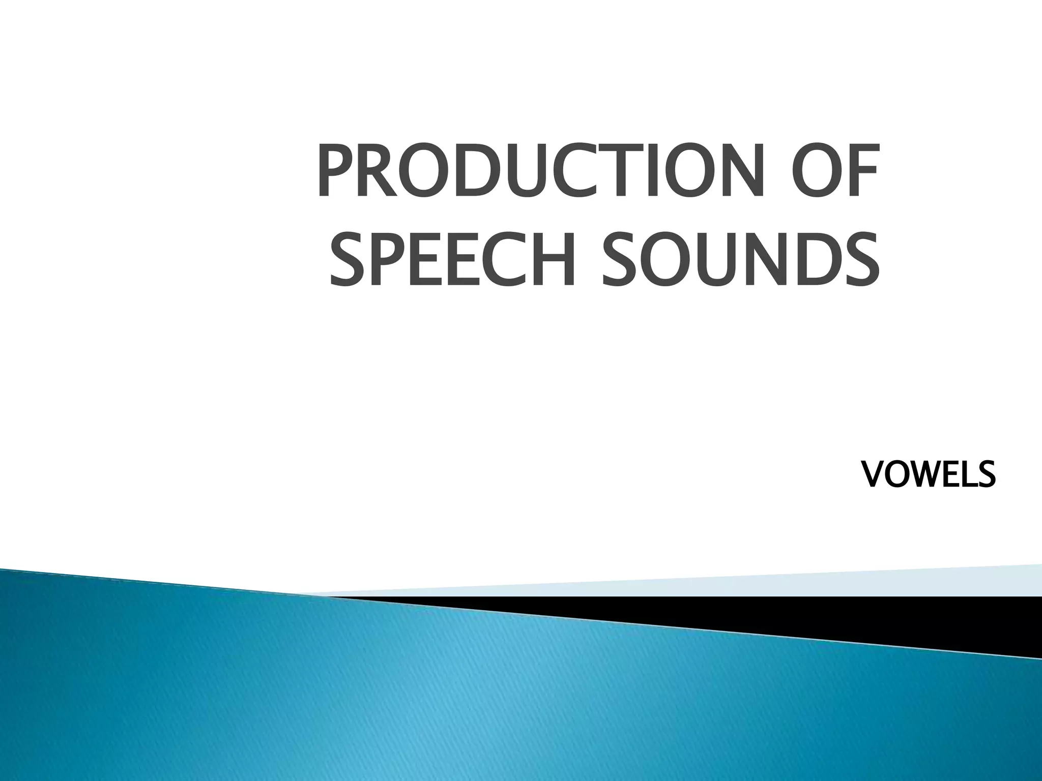 Production of Speech Sound: Vowels | PPTX