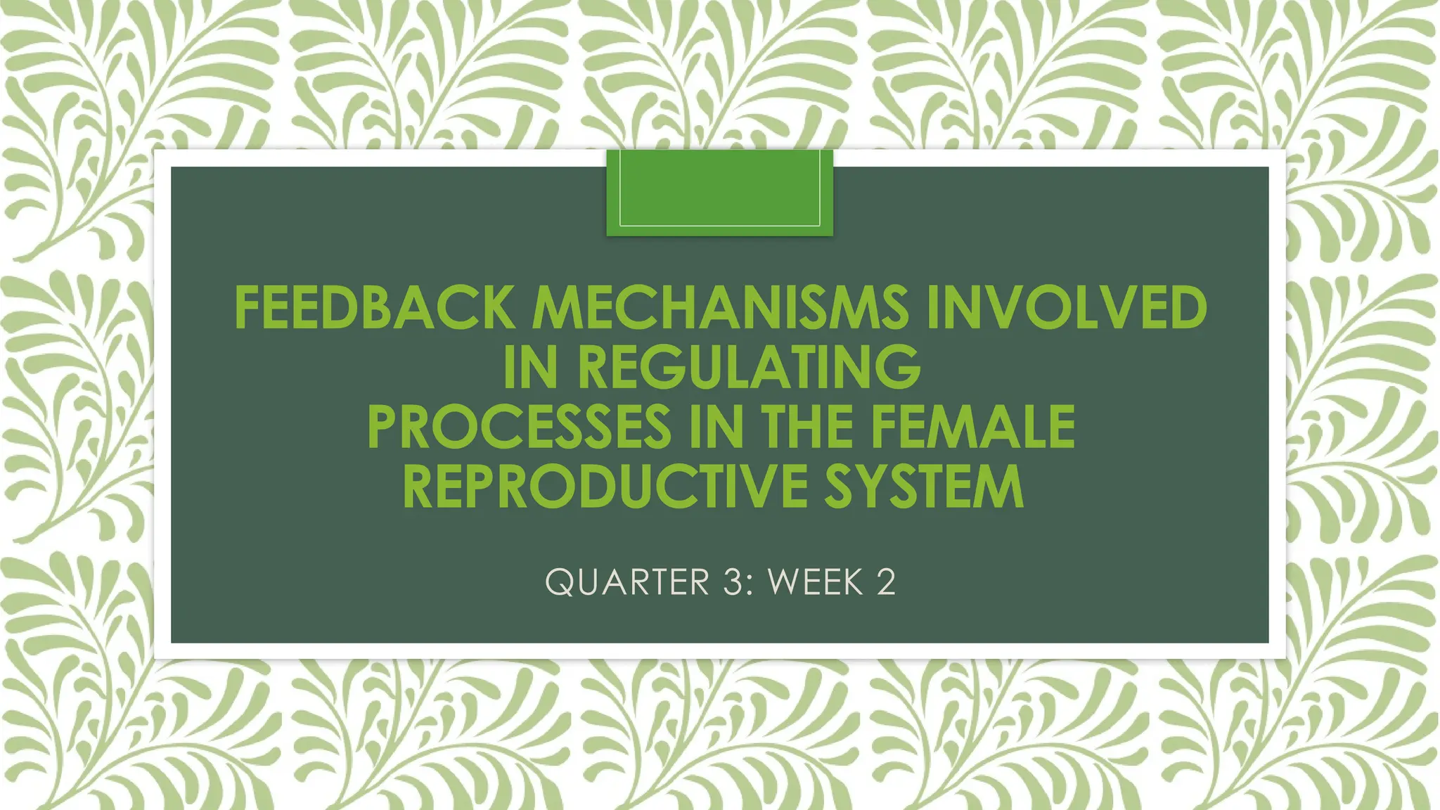 FEEDBACK MECHANISMS INVOLVED IN REGULATING PROCESSES IN THE FEMALE ...