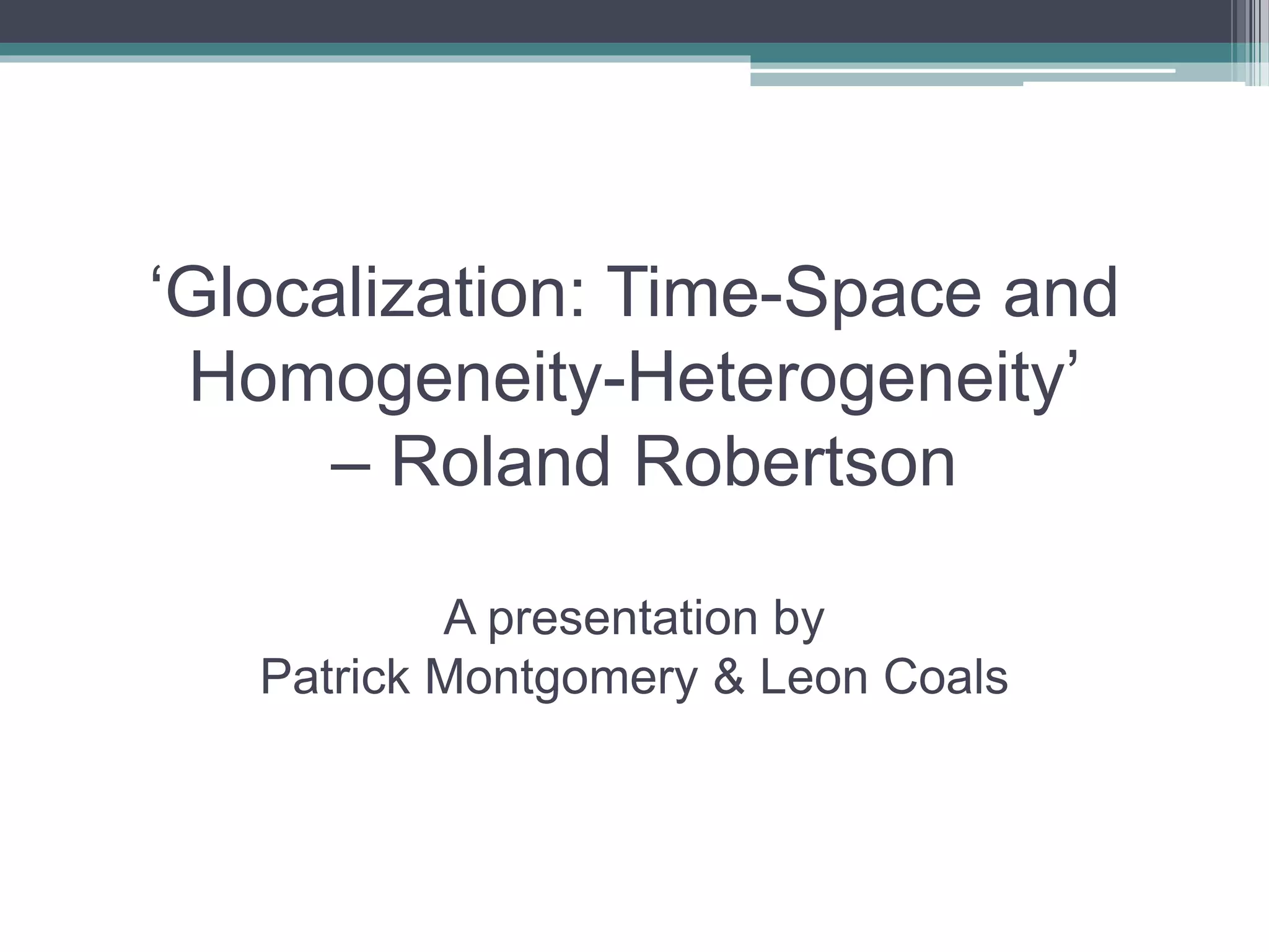 Glocalization: Time-Space and Homogeneity-Heterogeneity | PPTX