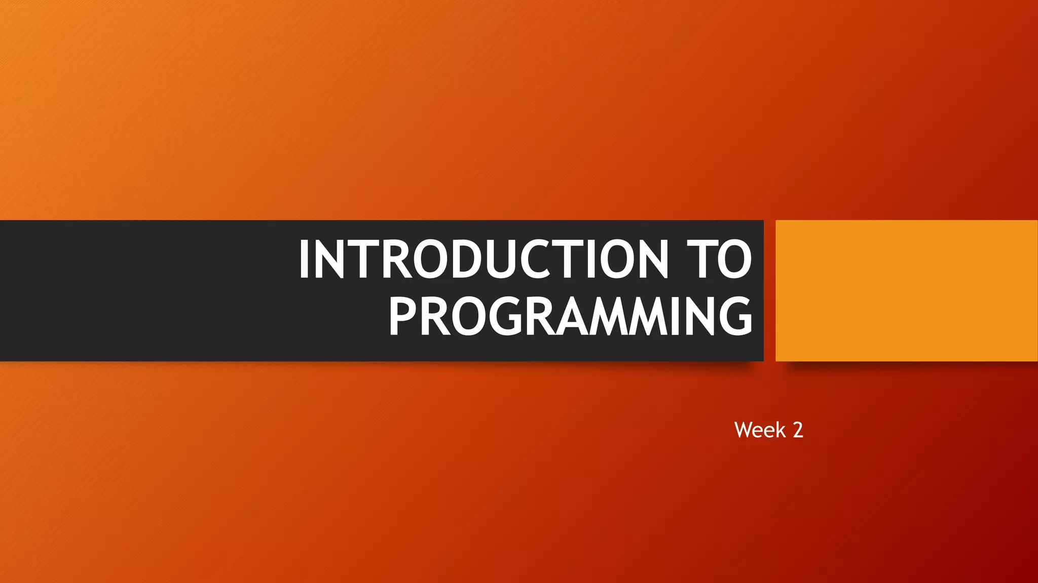 week 2 - INTRO TO PROGRAMMING.pptx