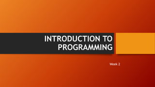 week 2 - INTRO TO PROGRAMMING.pptx
