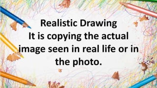 Arts 3- Realistic and Expressionistic Drawing | PPTX