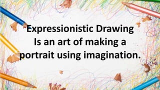 Arts 3- Realistic and Expressionistic Drawing | PPTX