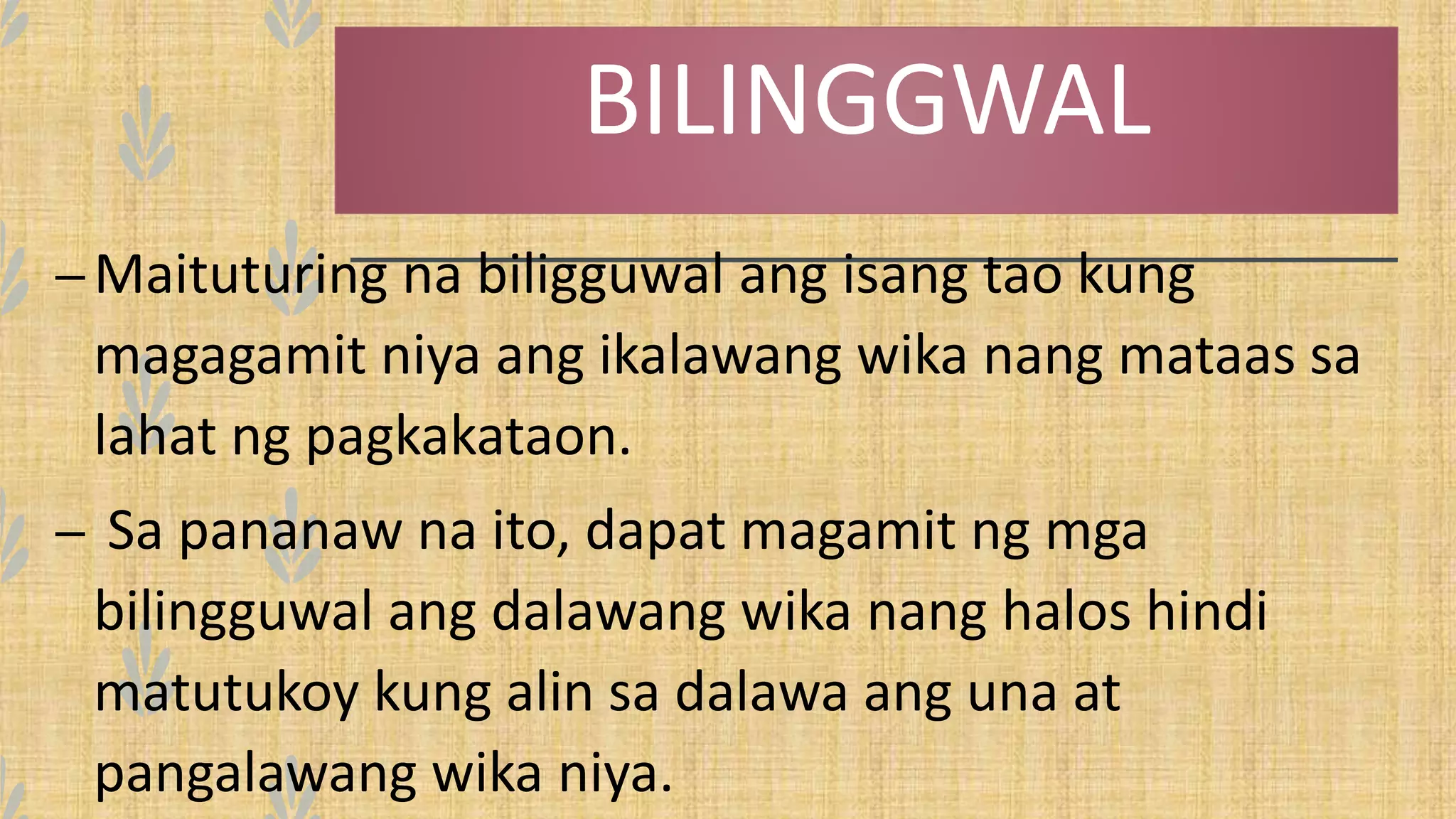 WEEK 2- unang wika...monolingwalismo...homogeneous.pptx