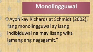 WEEK 2- unang wika...monolingwalismo...homogeneous.pptx