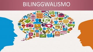 WEEK 2- unang wika...monolingwalismo...homogeneous.pptx