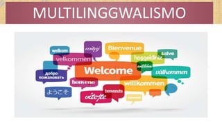 WEEK 2- unang wika...monolingwalismo...homogeneous.pptx