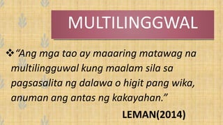 WEEK 2- unang wika...monolingwalismo...homogeneous.pptx