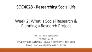 Week 2 - What is Social Research & Planning a Research Project.pptx