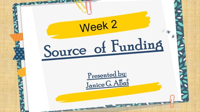week2_SOURCE OF FUNDING_JANICE G. ABAS.pptx