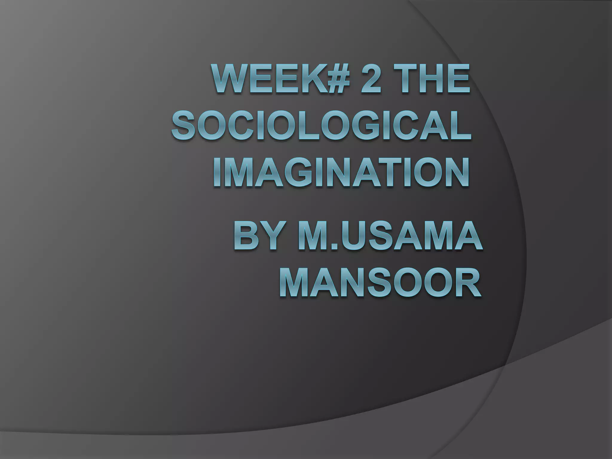 Week # 2 the sociological imagination | PPTX
