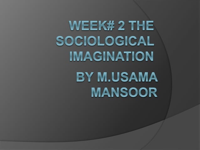 Week # 2 the sociological imagination | PPTX