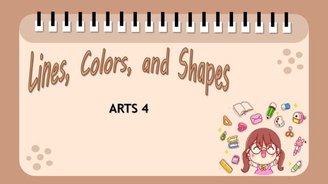 week 3- Arts 4- Lines, Colors, and Shapes.pptx | Painting | Arts and Crafts