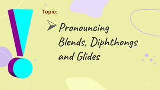 Pronouncing Blends, Diphthongs and Glides | PPTX