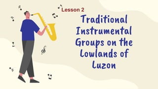 Instrumental Groups on the Lowlands in Luzon | PPTX