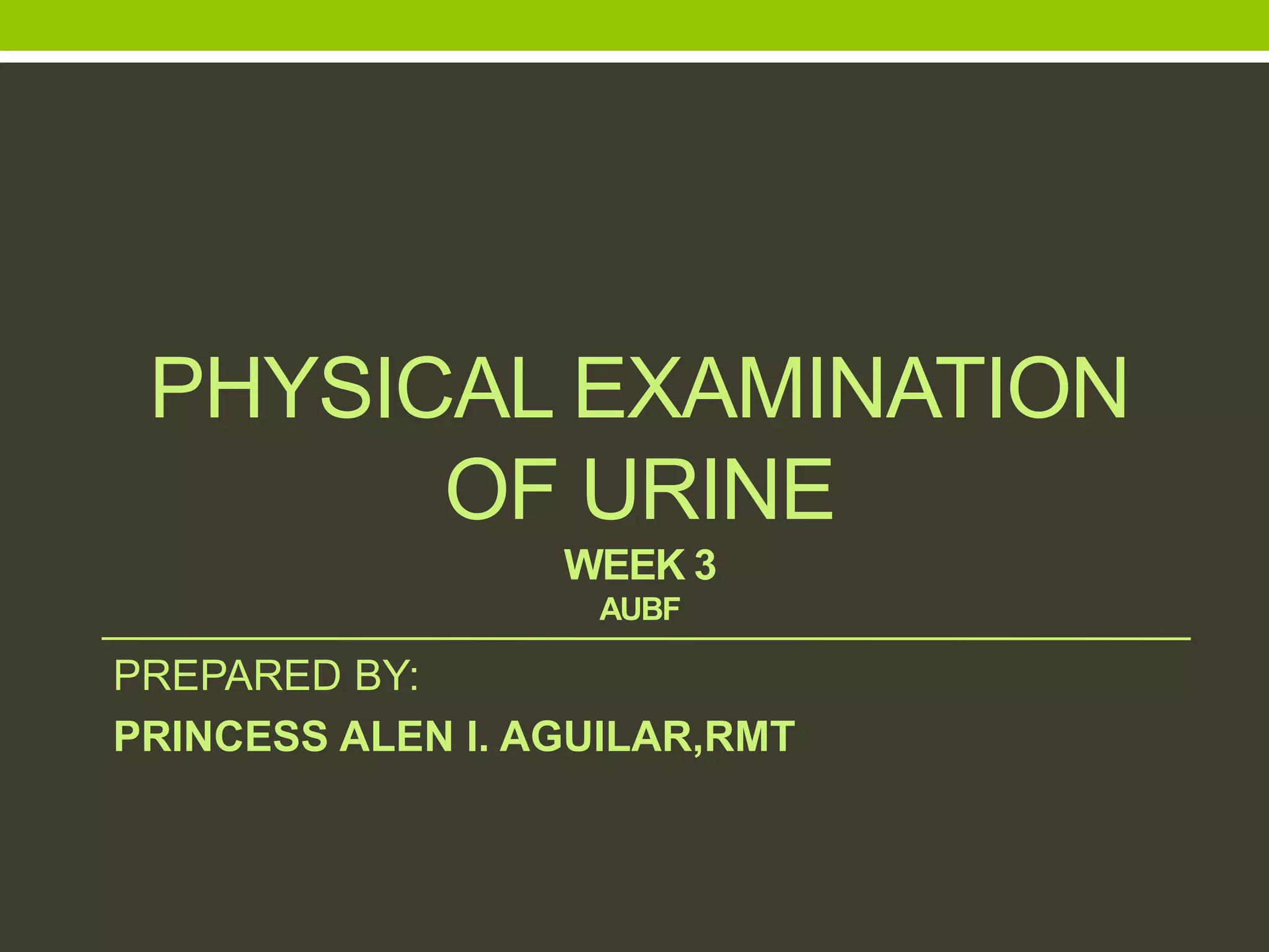 Week3 physical examination of urine | PPTX