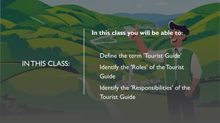 Week 3 - The Roles and Responsibilities of the Tourist Guide(1).pptx