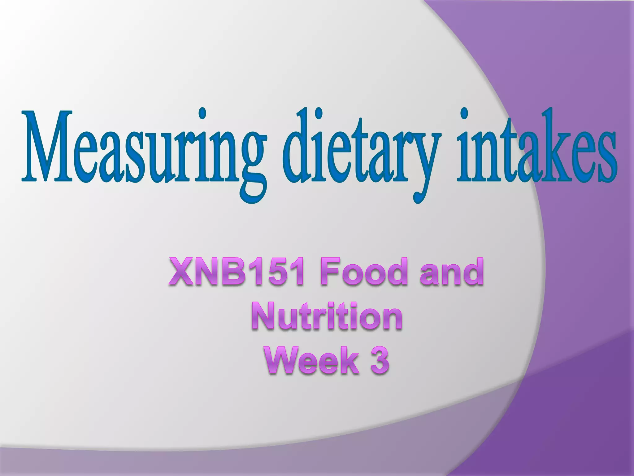 XNB151 Week 3 Measuring dietary intake | PPTX