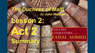 Week 3 eng 401 p_pt slides by faisal ahmed_duchess of malfi_act 1-2 | PPT