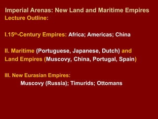 WEEK 3 LMS Powerpoints Imperial Arenas New Land and Maritime Empires 3.ppt
