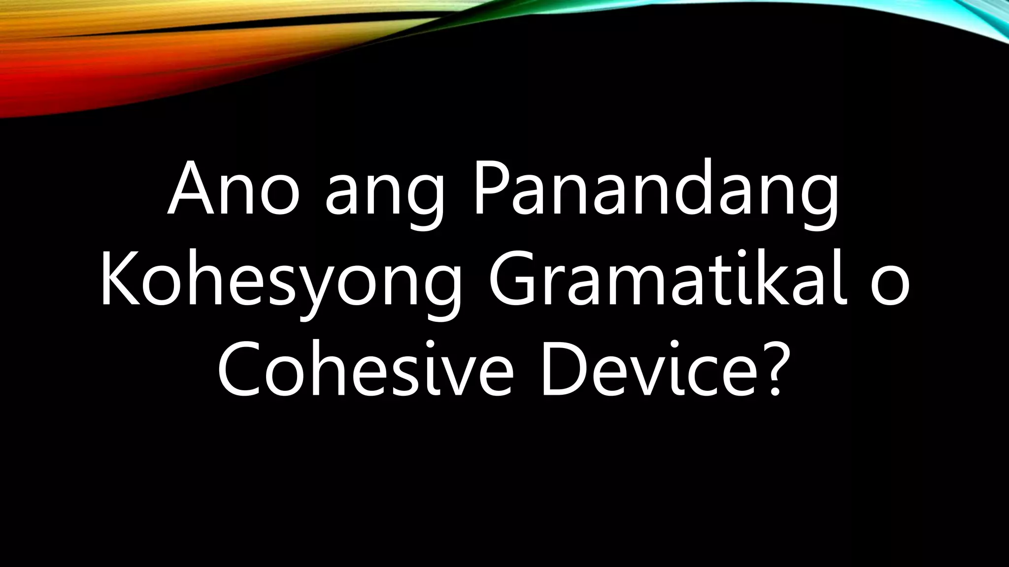 Week 3 Mga Panandang Kohesyong Gramatikal.pptx