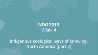 #INDG2015 2021, Fall Term, Week 4: Indigenous Ecological Ways of ...