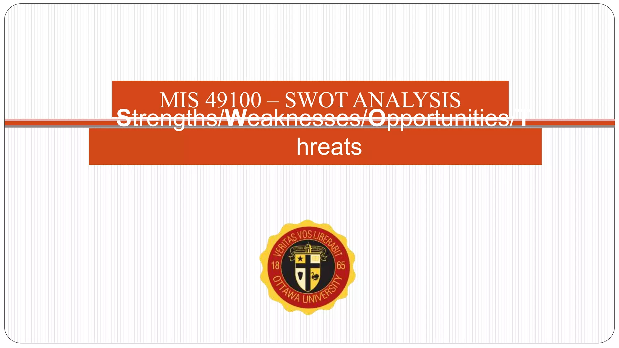 MIS 49100 Week 4 SWOT Analysis (or SWOT Matrix) | PPT